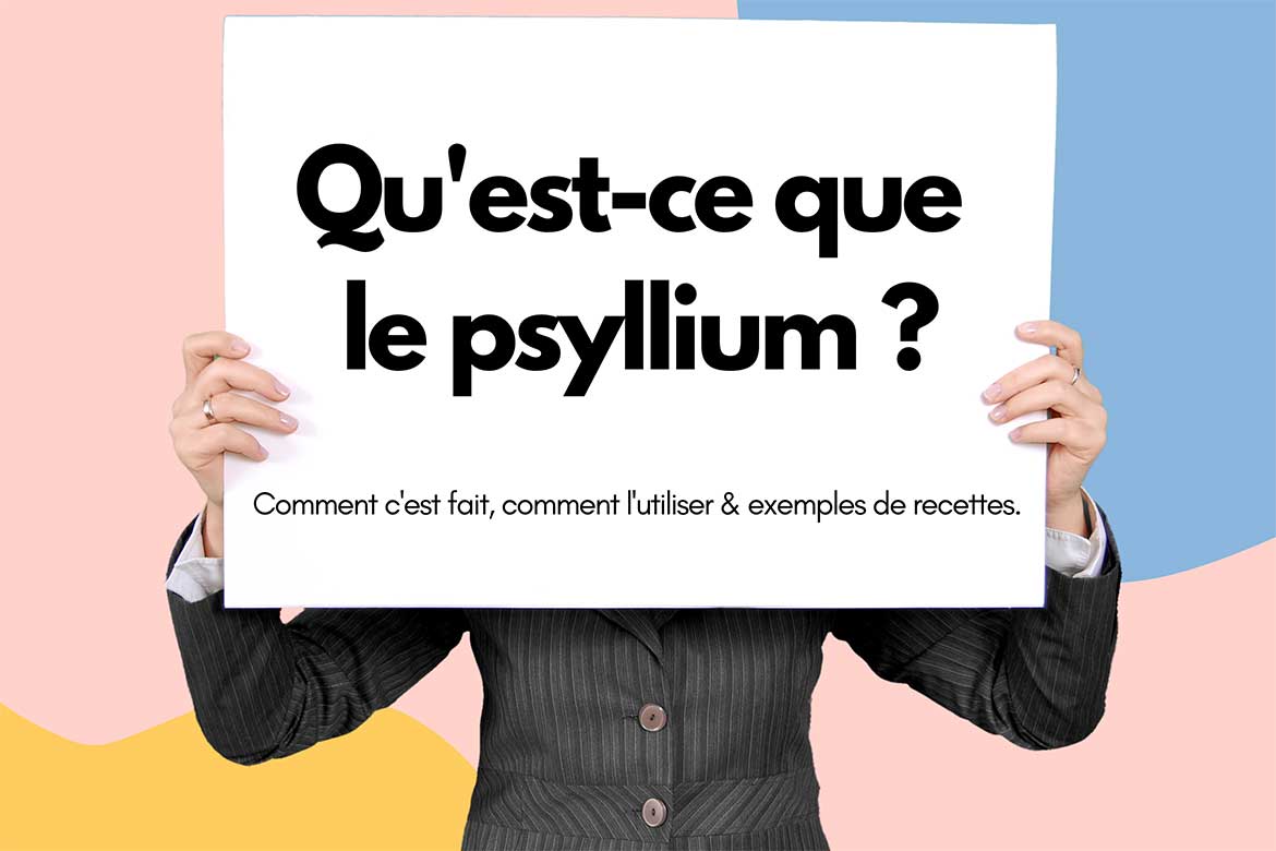 Qu’est-ce que le psyllium ? - Madame Paléo
