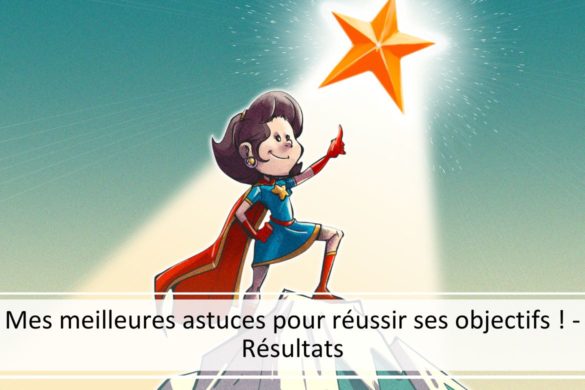 Mes meilleures astuces pour réussir ses objectifs ! - Résultats ...